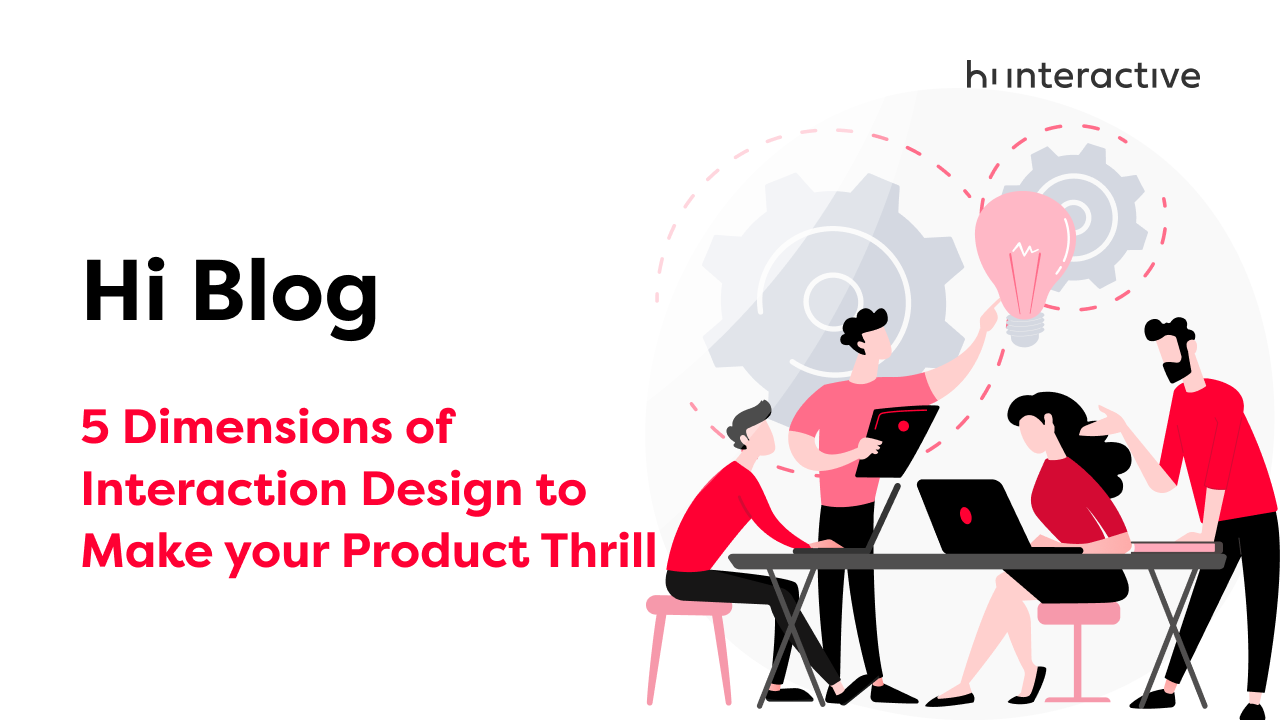 5 Dimensions of Interaction Design to Make your Product Thrill